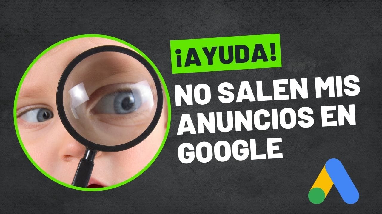 No veo mis Anuncios en Google ¿No se esta publicando?